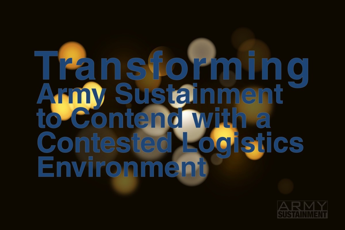 Transforming Army Sustainment to Contend with a Contested Logistics ...