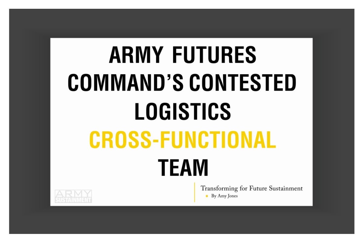 Army Futures Command's Contested Logistics Cross-Functional Team ...